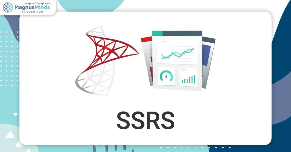 Top SSRS Development Firm in USA & India | MagnusMinds